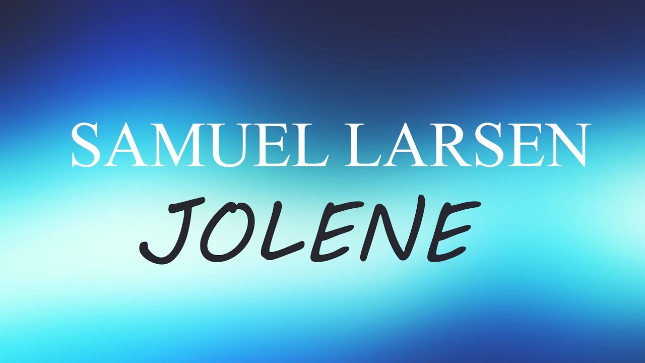 Samuel Larsen - Jolene - Lyrcis - YouTube Music