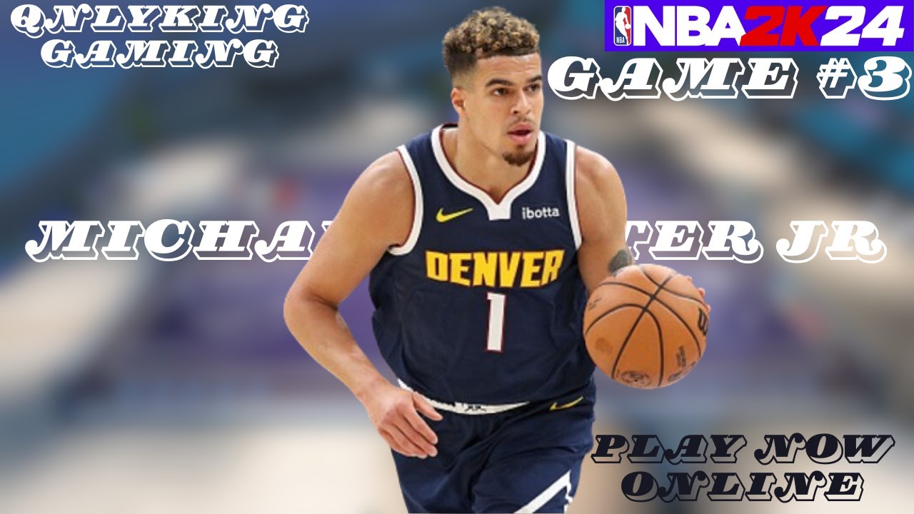 Michael Porter Jr Play Now Online (NBA 2K24) Game #3 | QnlyKing Gaming ...