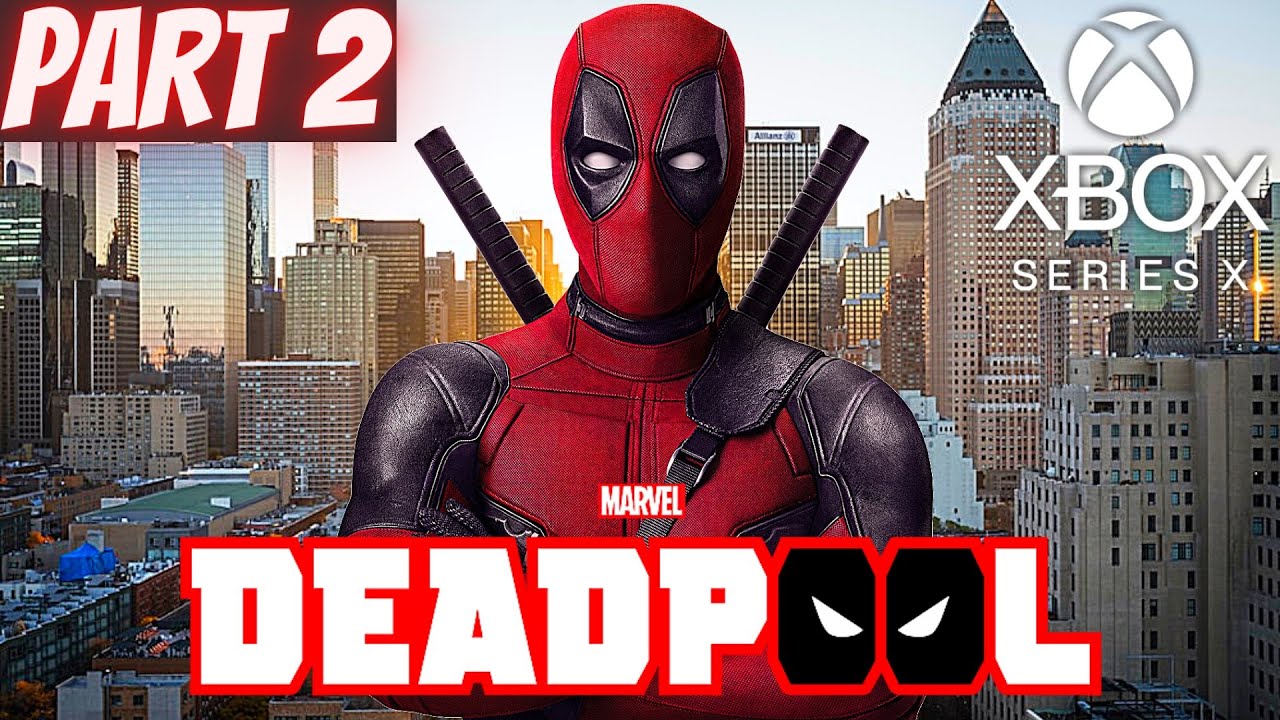 DEADPOOL Gameplay Walkthrough [XBOX SERIES X] - Part 2 - (NO COMMENTARY ...