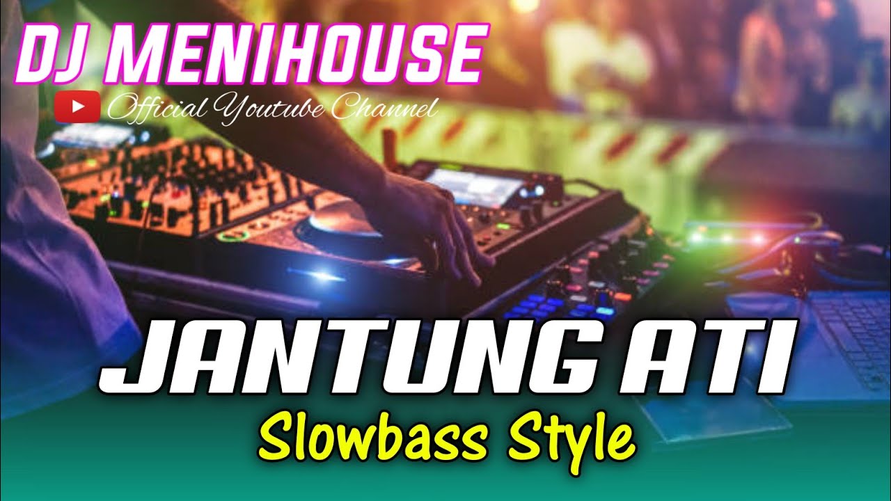 DJ JANTUNG ATI - HARMONIA REMIX SLOWBASS BY DJ MENIHOUSE - YouTube