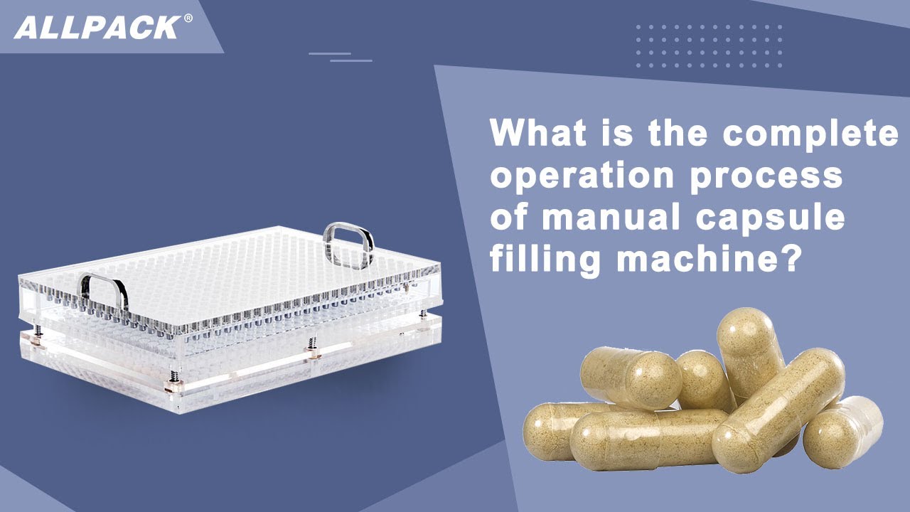 What is the complete operation process of manual capsule filling ...