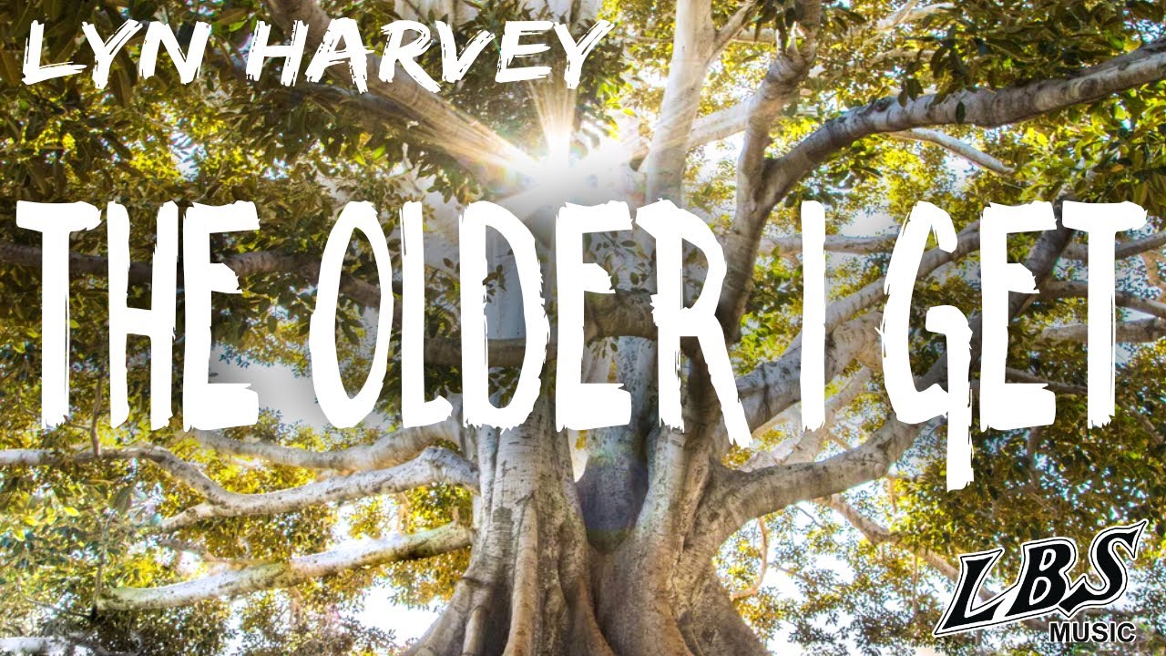 The Older I Get - Lyn Harvey - YouTube