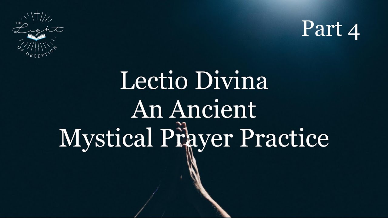 Lectio Divina An Ancient Mystical Prayer Practice Part 4-24 Deceptive ...