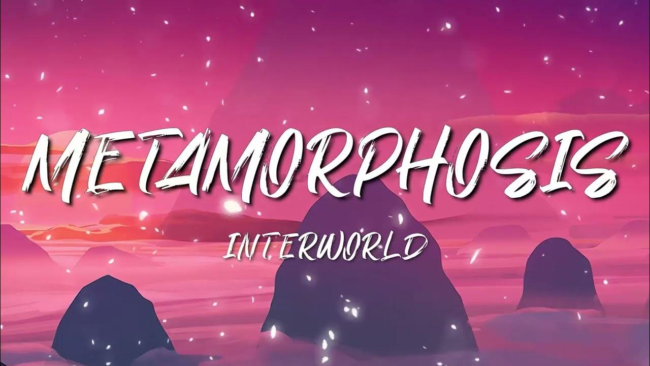 METAMORPHOSIS Song by INTERWORLD (Lyrics) - YouTube