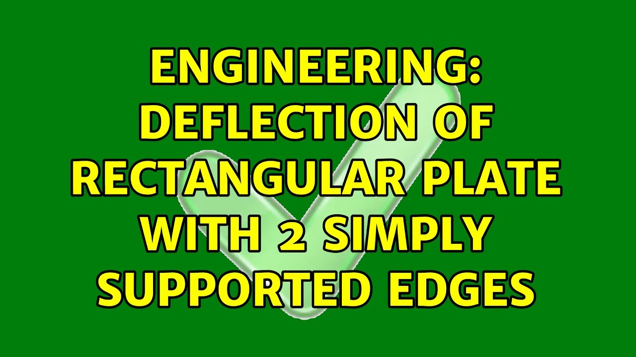 Engineering: Deflection of Rectangular Plate with 2 Simply Supported ...