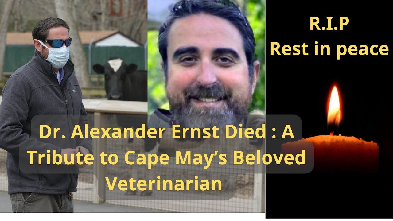 Dr. Alexander Ernst Died: A Tribute to Cape May’s Beloved Veterinarian ...