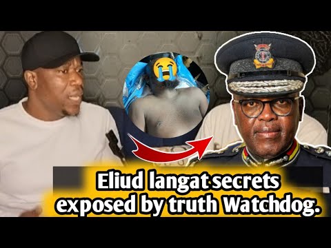SECRETS UNCOVERED: Truth Watchdog on Eliud Langat & the Mysterious ...