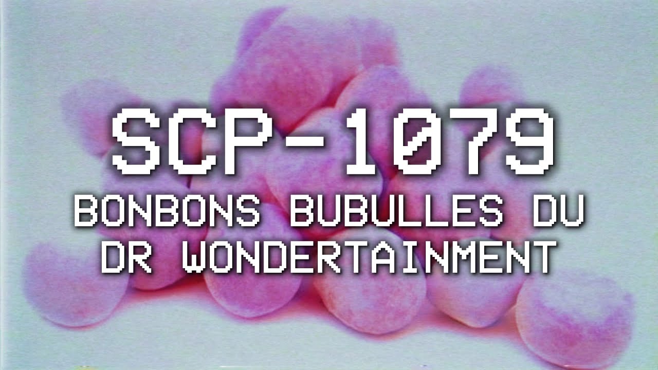 SCP-1079 - Bonbons Bubulles du Dr Wondertainment - YouTube