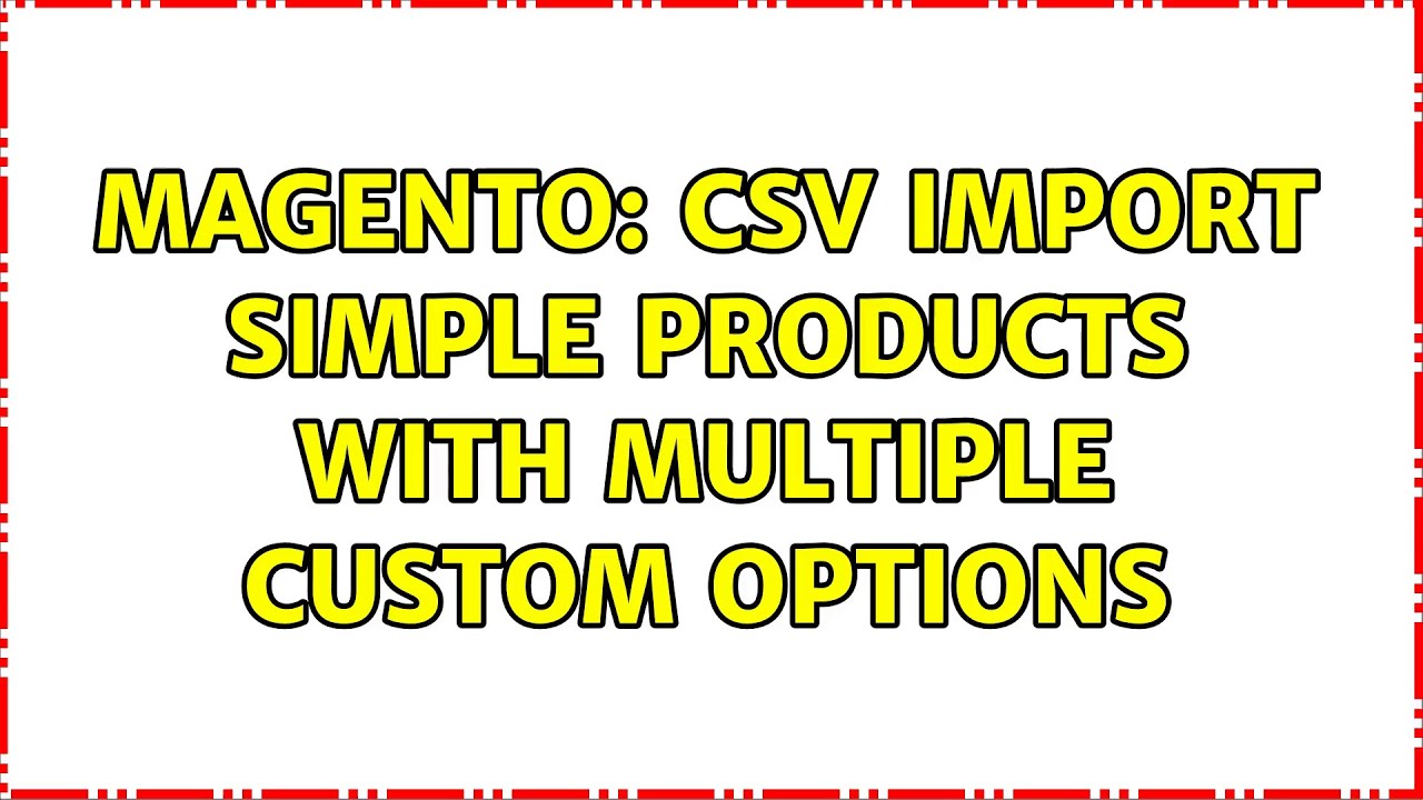 Magento: CSV Import simple products with multiple custom options - YouTube