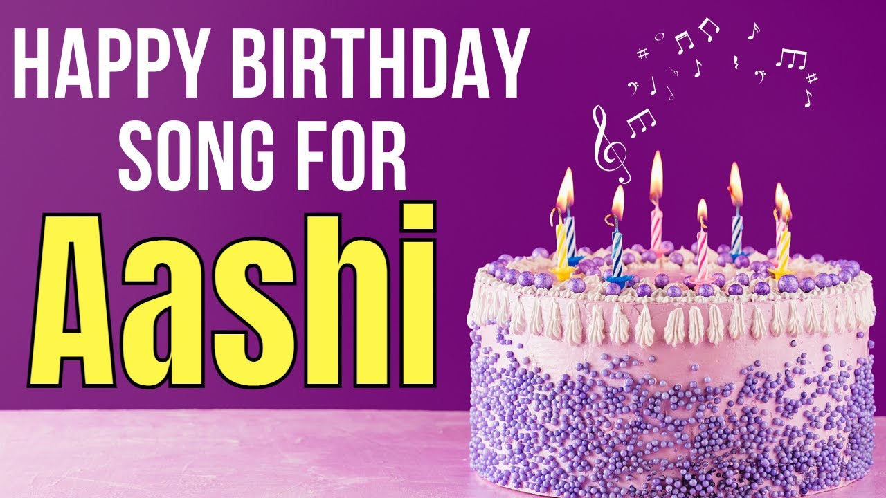 Aashi Happy Birthday Song | Happy Birthday Aashi Song Hindi | Birthday ...