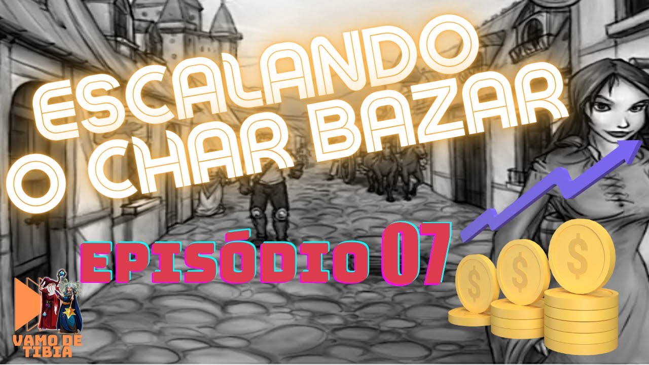 [TIBIA] Escalando o Char Bazar! - Episódio 07 | 1ª TEMPORADA | - YouTube