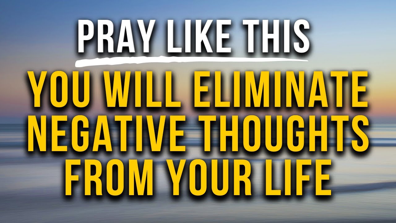 Never have negative thoughts again after this Powerful Prayer - PRAY ...