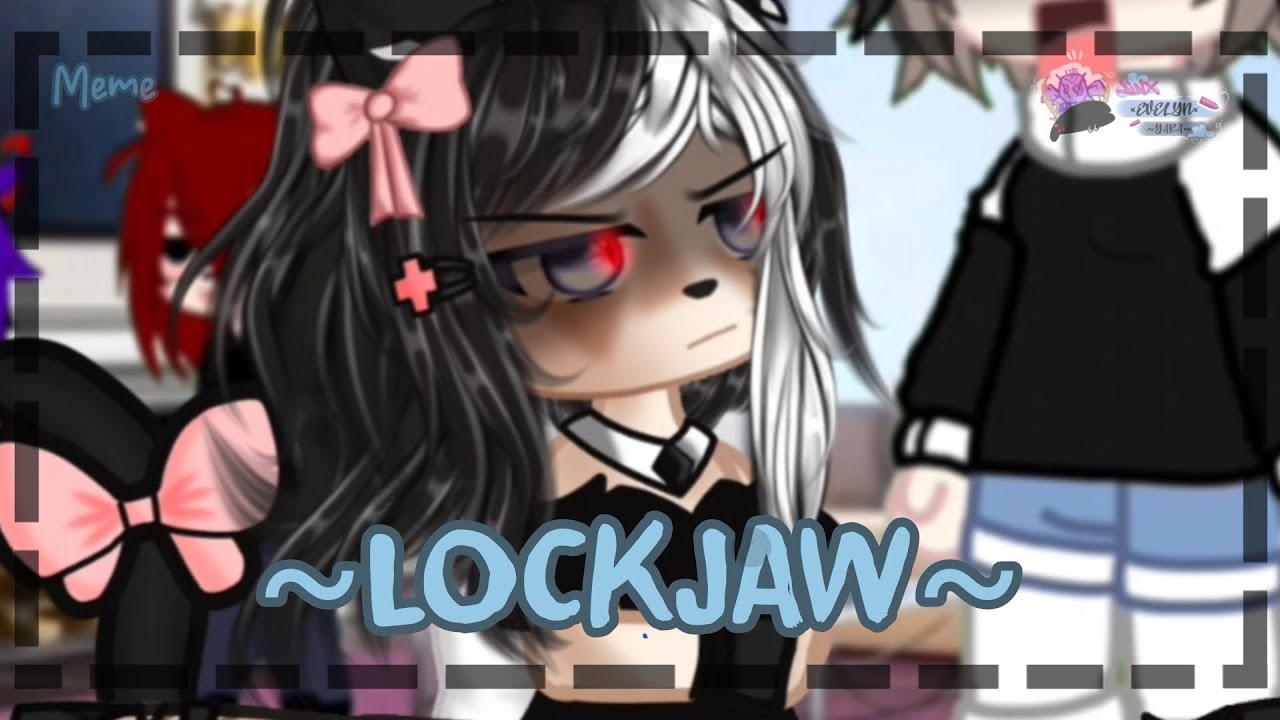 ~LOCKJAW~(meme)(No org.)(Trend)(GachaNebula) - YouTube