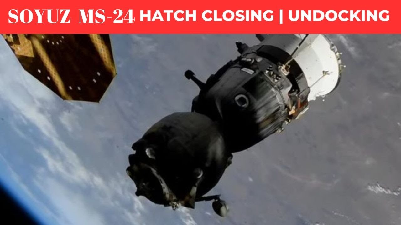 Hatch closing, undocking and departure of earth-bound Russian Soyuz MS-24 spacecraft - YouTube