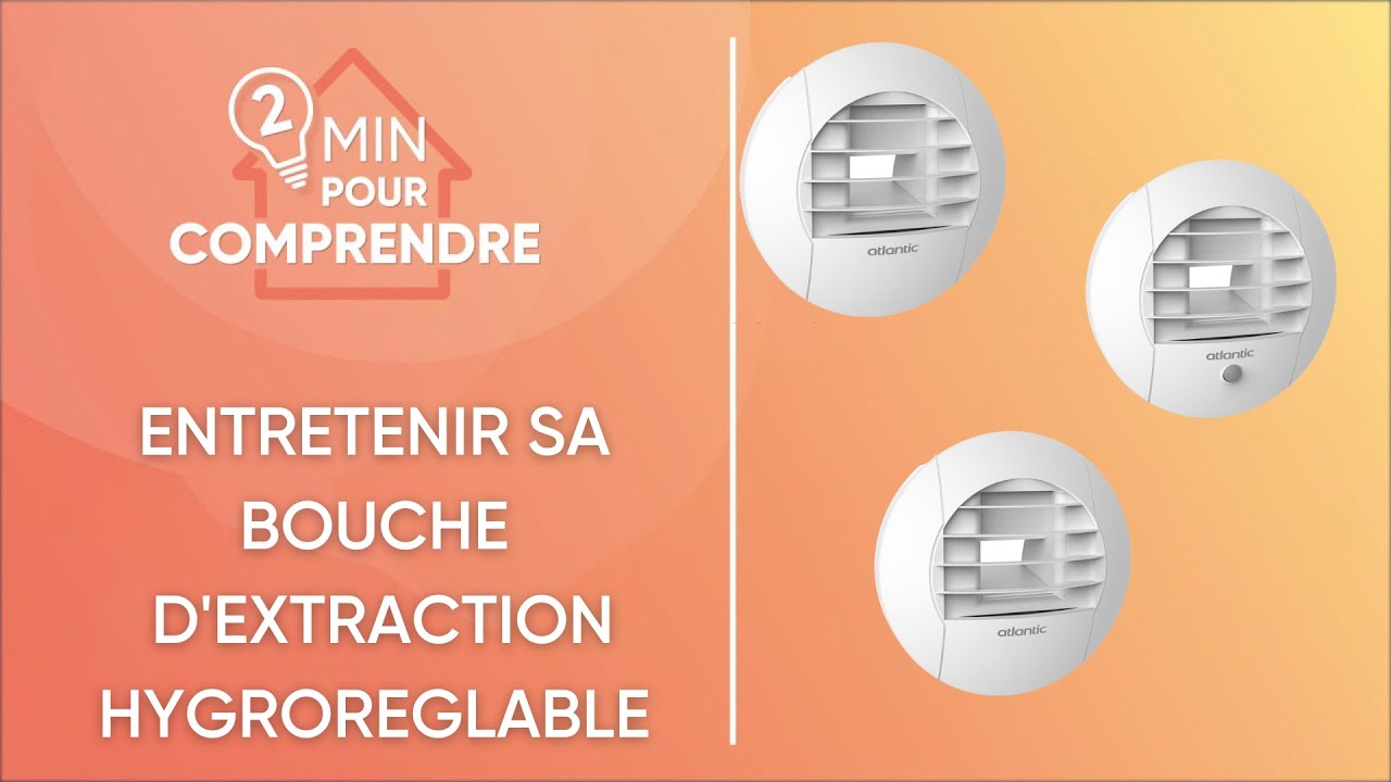 Comment entretenir ma bouche d’extraction VMC hygroréglable Atlantic ...