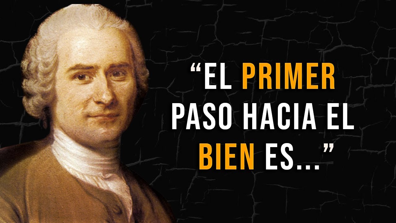 Frases de JEAN JACQUES ROUSSEAU que te harán REFLEXIONAR sobre tu Vida ...