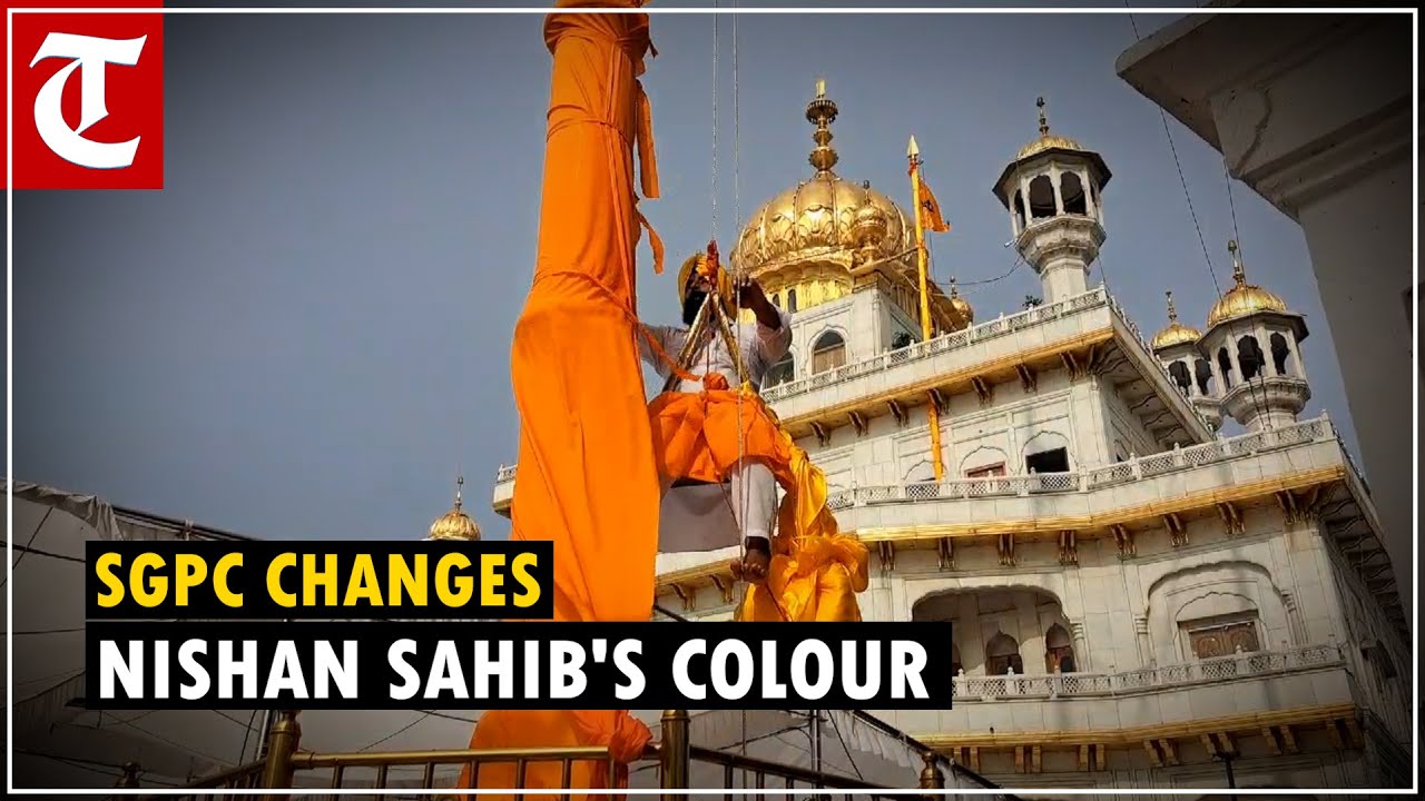 SGPC replaces 'kesri' cloth of Nishan Sahib with 'basanti' colour after ...