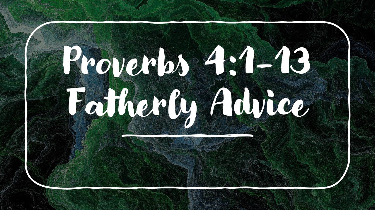 Proverbs 4:1-13 - Fatherly Advice - Proverbs 4:1-13 - Bible Portal