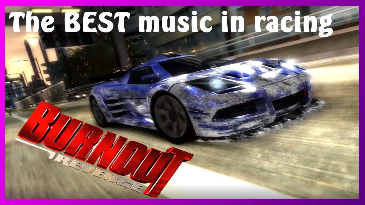 Burnout Revenge but with the "BEST" songs of the Burnout Franchise ...