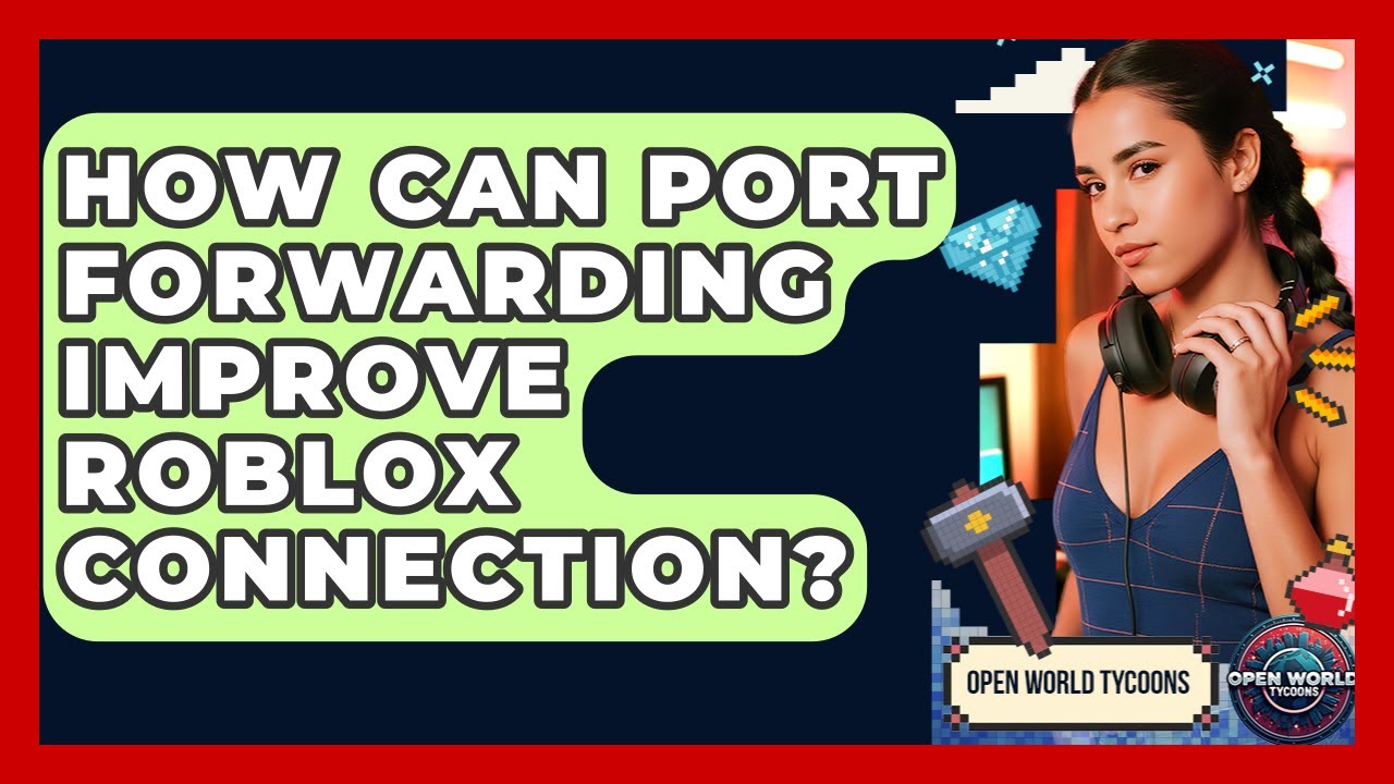 How Can Port Forwarding Improve Roblox Connection? - Open World Tycoons ...