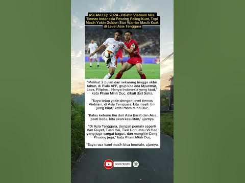 Pelatih Vietnam Nilai Timnas Indonesia Pesaing Paling Kuat tapi #beritatimnas #timnasday - YouTube