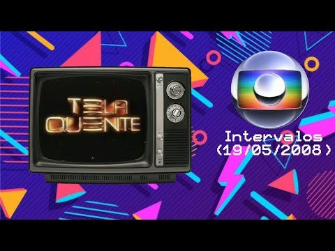 Intervalos Tela Quente Globo (19/05/2008)
