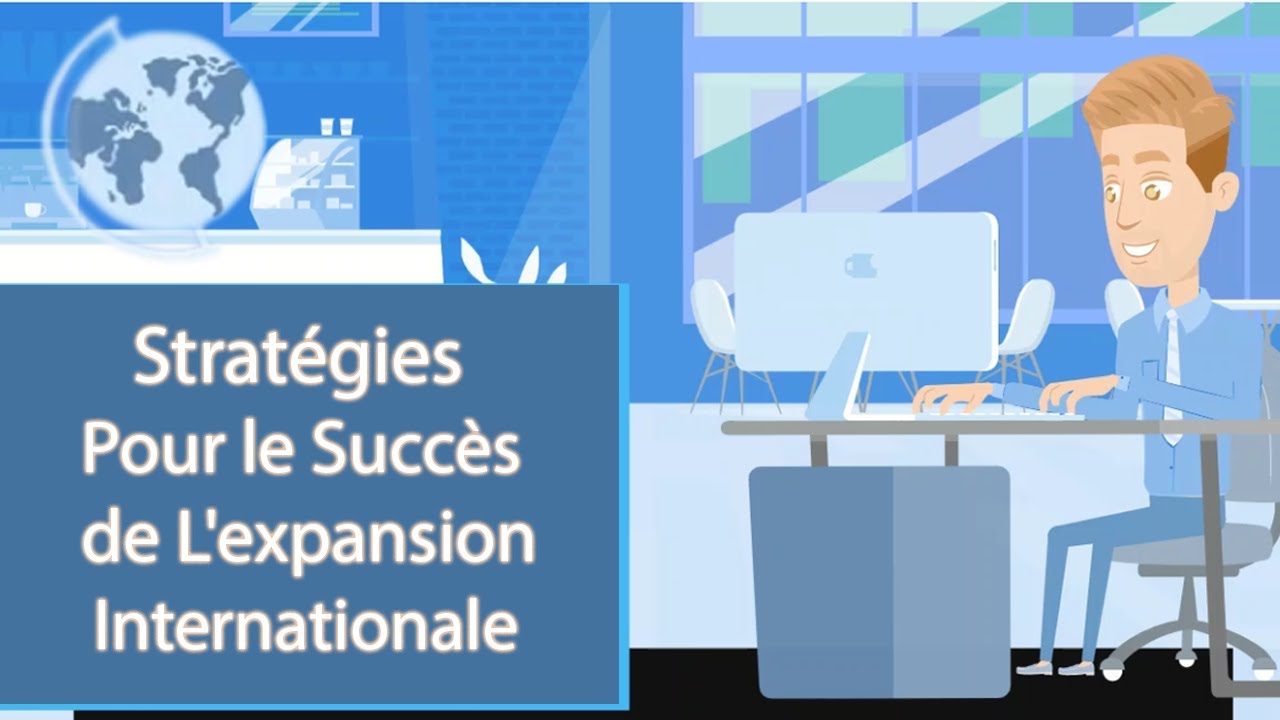 Stratégies pour le succès de l'expansion internationale - YouTube