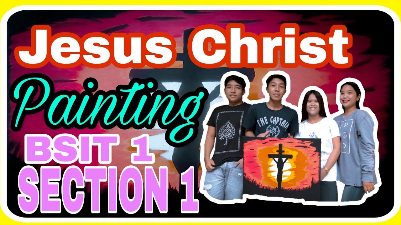 JESUS CHRIST PAINTING - BSIT 1 SECTION 1 | John Erol Catapang - YouTube