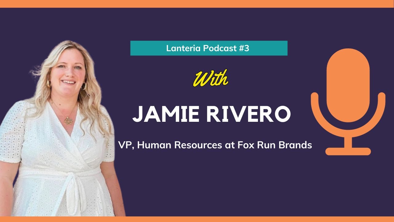 Podcast #3 | Andrew Swiler, Lanteria CEO & Jamie Rivero, VP HR at Fox ...