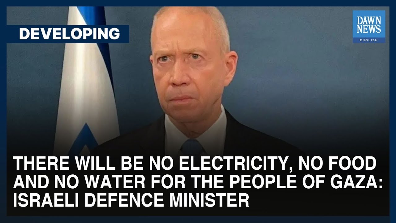 “There Will Be No Food, No Water, No Electricity For People Of Gaza ...