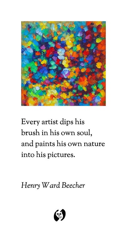 [Motivation Minute #868.0] Every artist dips his brush in his own soul ...