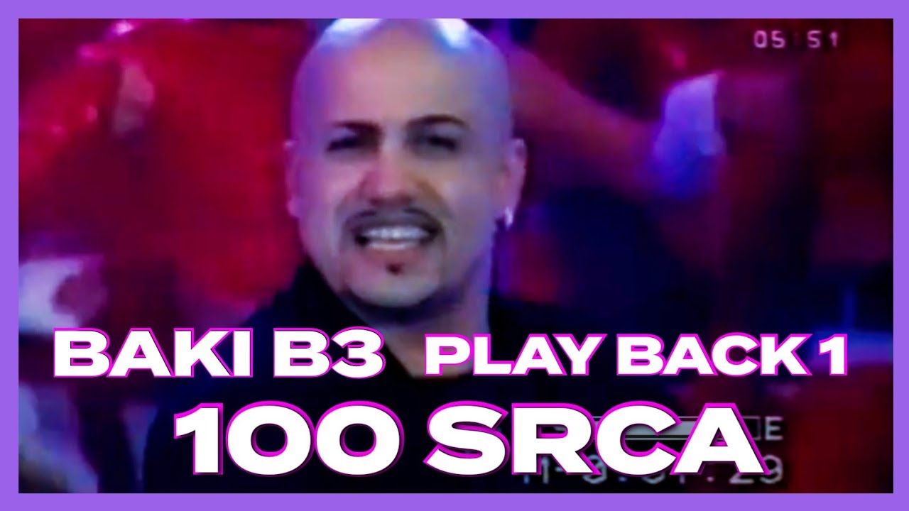 BAKI B3 - 100 SRCA [ Play Back 1] - YouTube