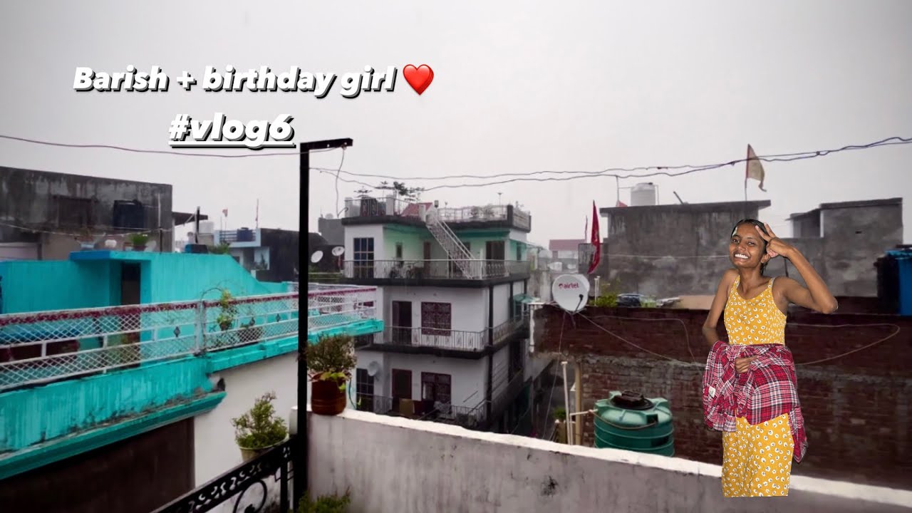 Barish + birthday girl ️#vlog6 - YouTube