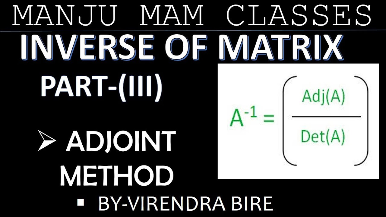 INVERSE OF MATRIX| PART-3 | LECTURE 3|ADJOINT METHOD|BY-VIRENDRA BIRE ...