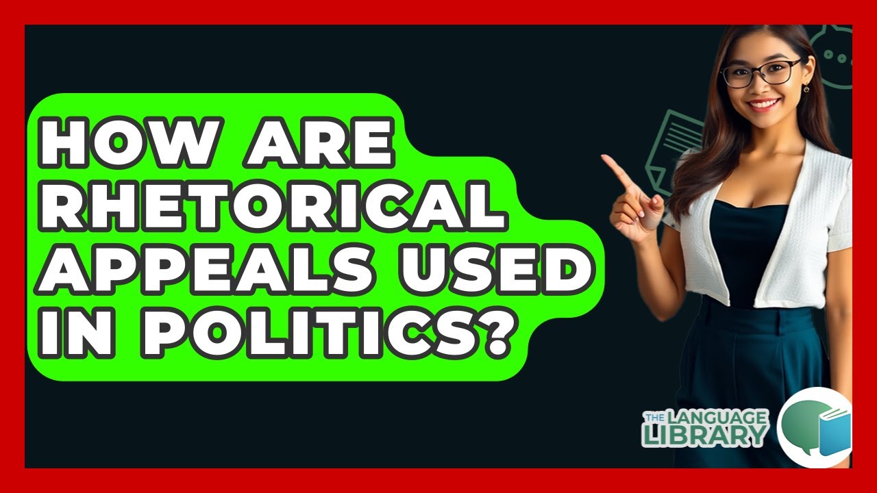 How Are Rhetorical Appeals Used In Politics? - The Language Library ...