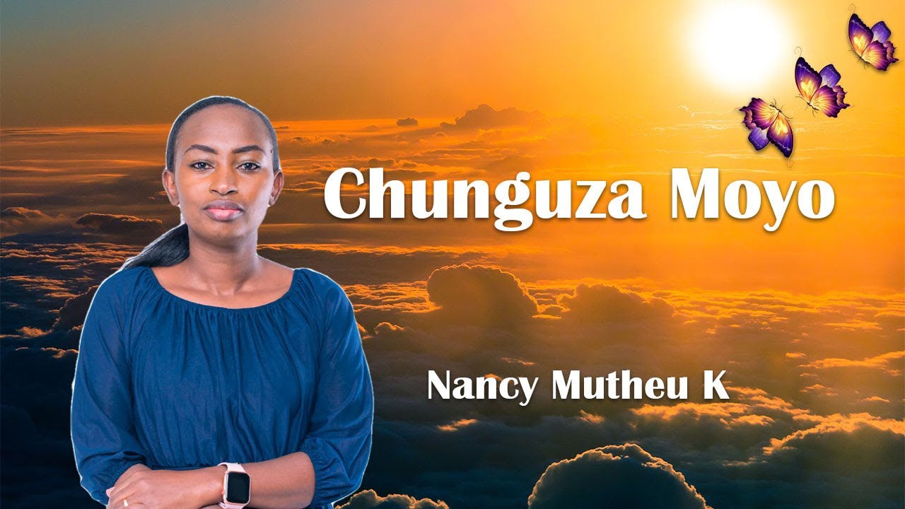 Chunguza Moyo (Search your Heart) I Nancy Mutheu K - YouTube