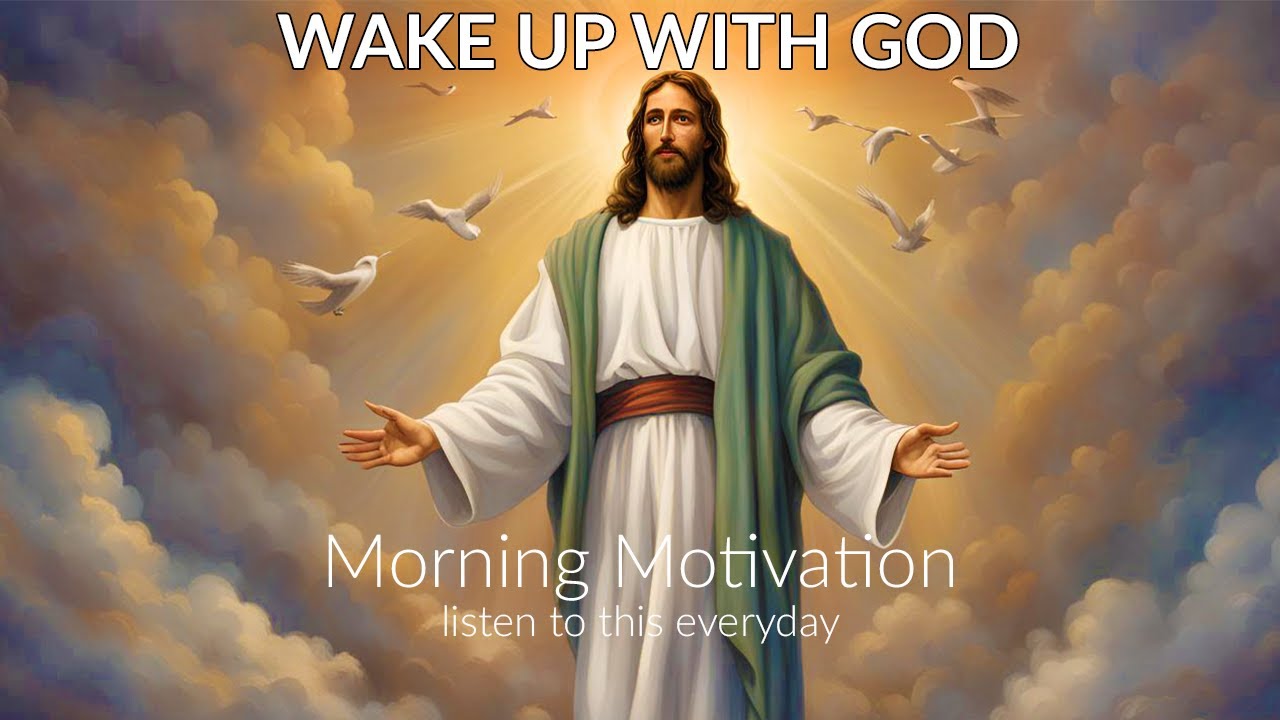 WAKE UP WITH GOD | Start Your Morning With GOD - Inspirational ...