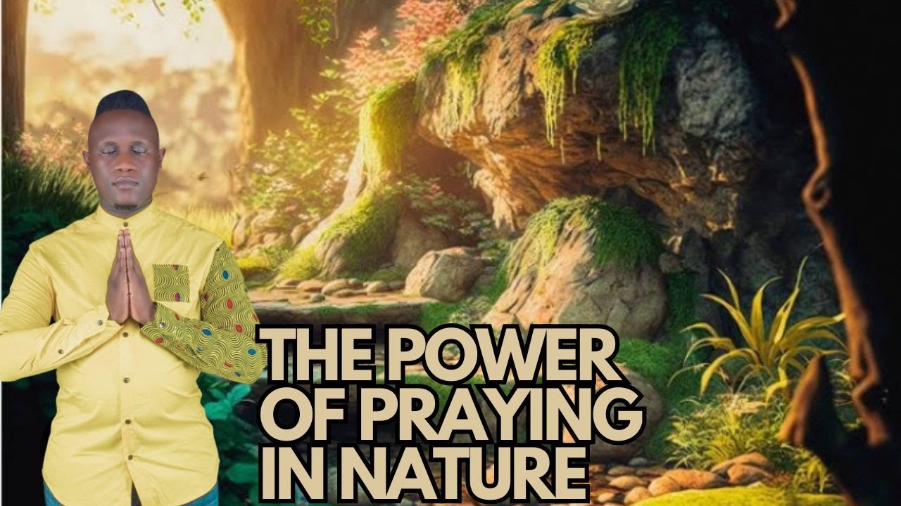 THE POWER OF PRAYING IN NATURE. - YouTube