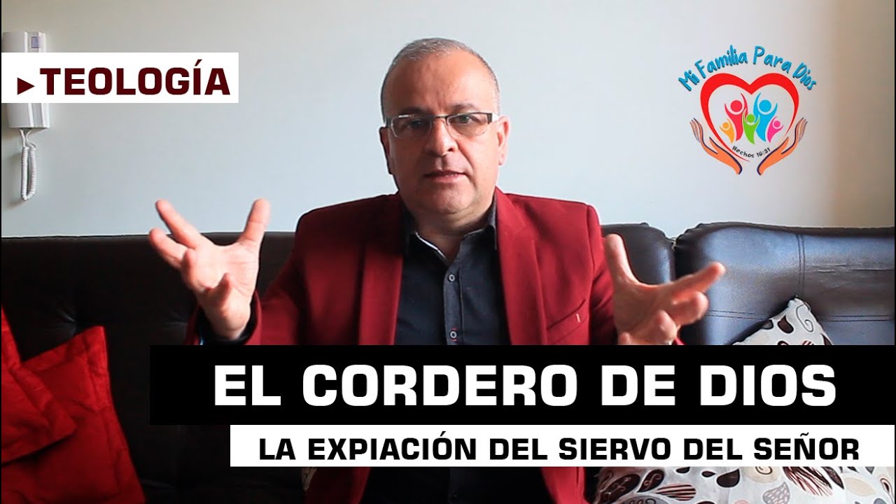 TEOLOGÍA DEL CORDERO DE DIOS #7 - La Expiación Del Siervo Del Señor 👼 ...