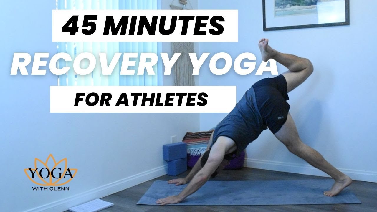 Athletic Recovery Yoga: Recharge Your Body and Mind | 45-Minute Flow ...