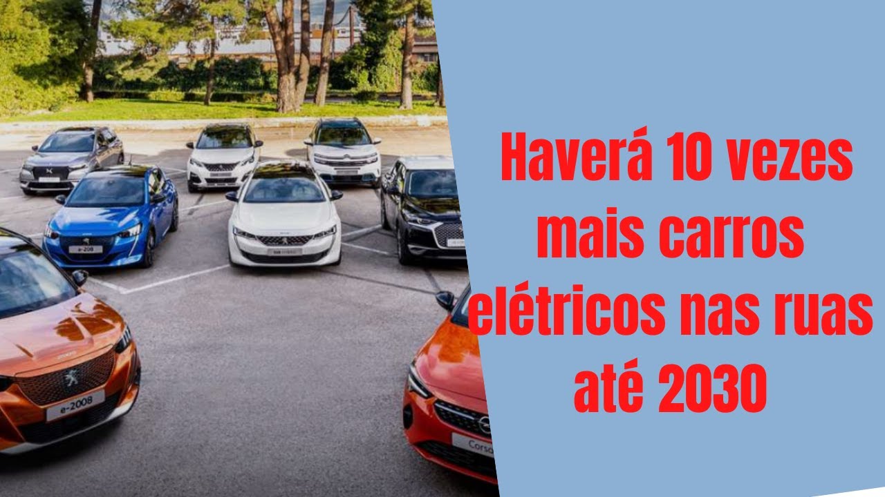 Haverá 10 vezes mais carros elétricos nas ruas até 2030 - YouTube