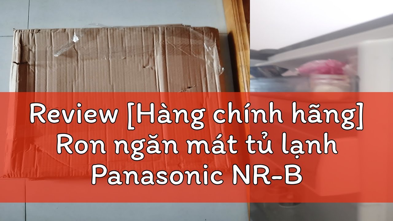 Review [Hàng chính hãng] Ron ngăn mát tủ lạnh Panasonic NR-BV328/ NR ...
