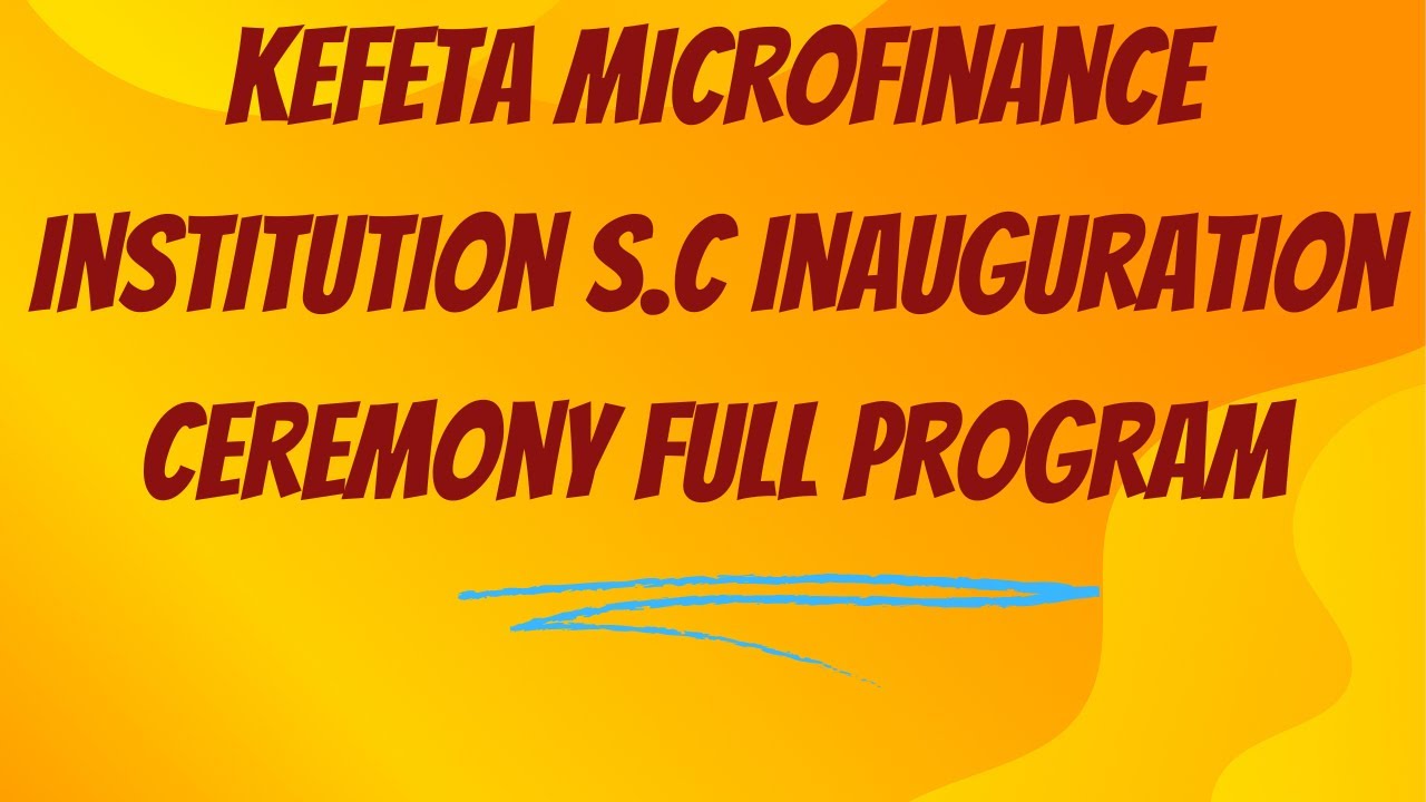 Kefeta Microfinance Institution S.C Inauguration ceremony Full program ...