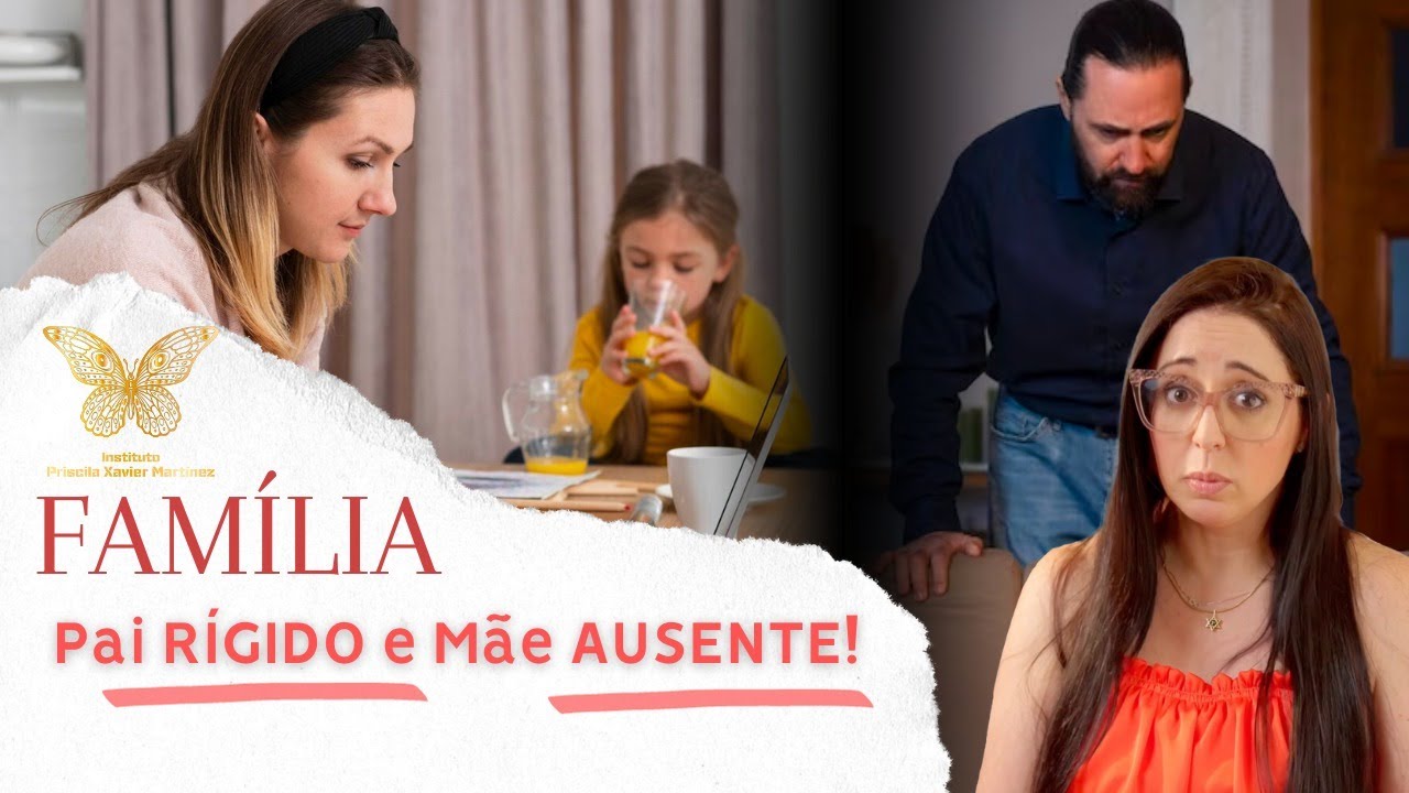 FAMÍLIA - PAI RÍGIDO E MÃE AUSENTE, COMO PODEMOS AGIR NESSA SITUAÇÃO ...