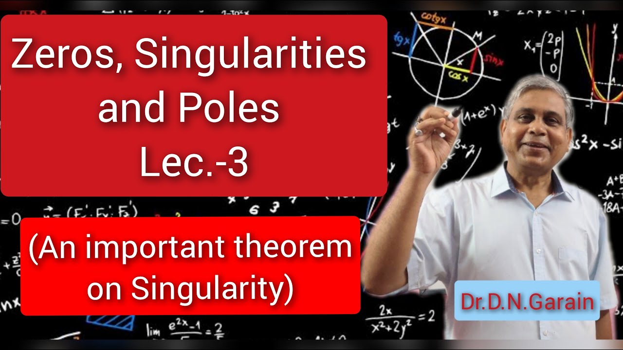 Zeros, Singularities and Poles, Lec.- 3(An important theorem on ...