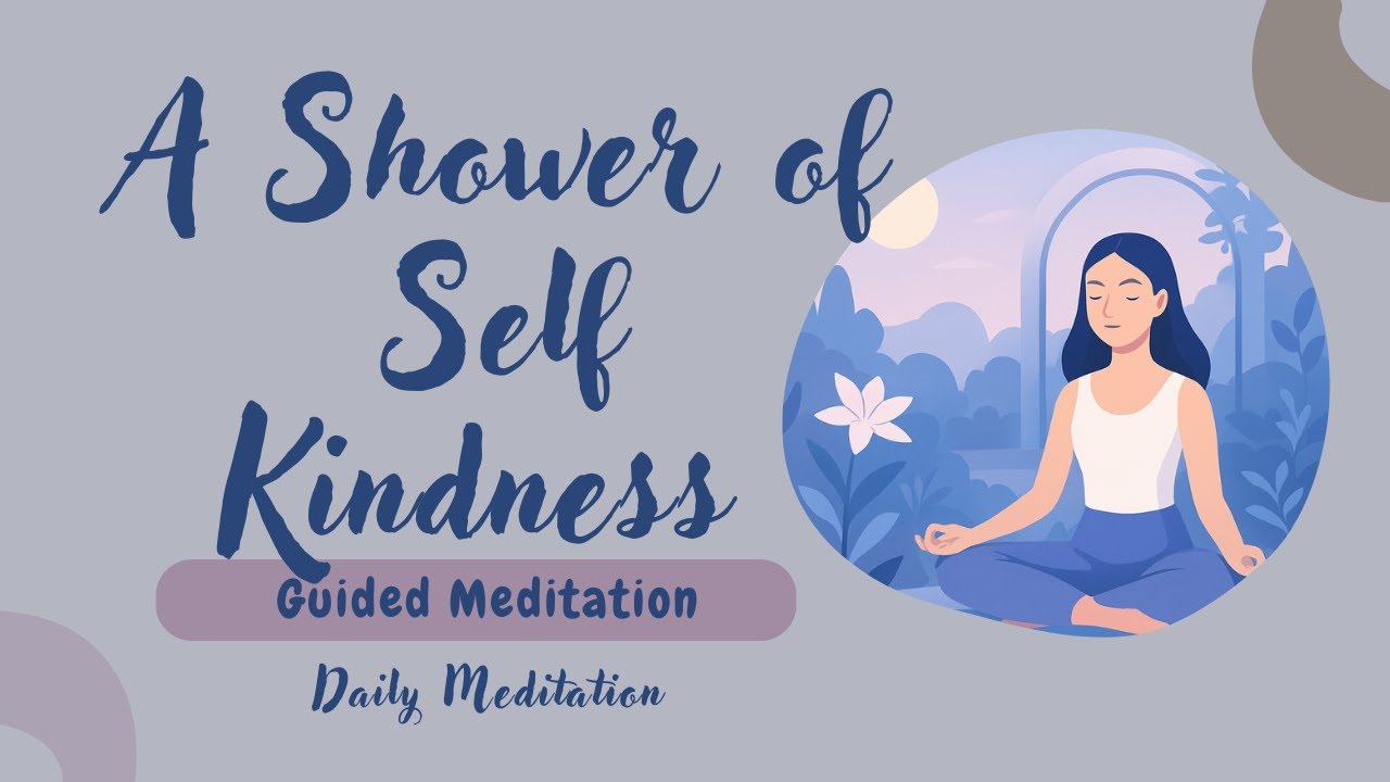 A Shower of Self-Kindness: 10-Minute Guided Meditation | Daily ...