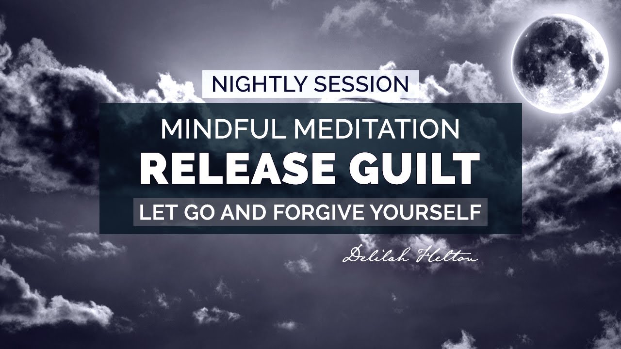 Release The Guilt - Nightly Mindfulness Meditation To RELEASE GUILT ...