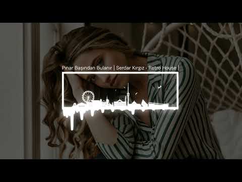 Pınar Başından Bulanır | Serdar Kırgız - Retro House |