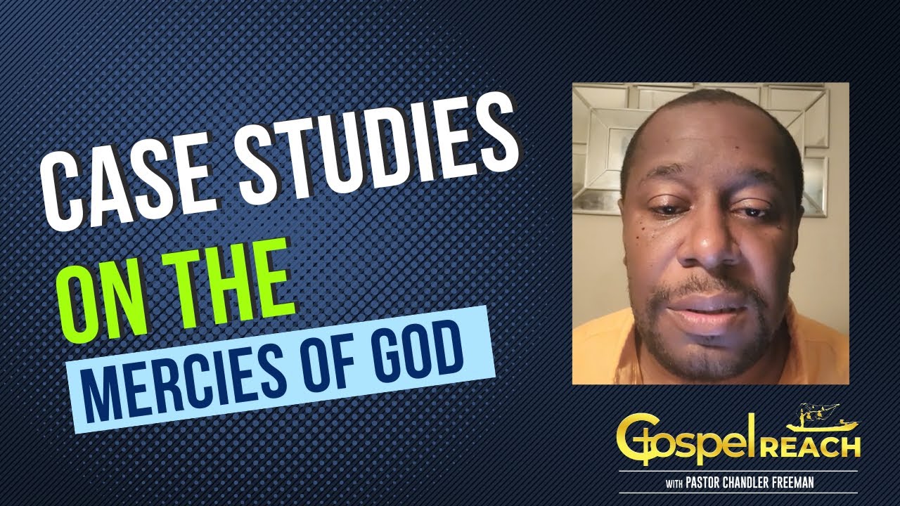 CASE STUDIES ON THE MERCIES OF GOD | Pastor Chandler Freeman # ...