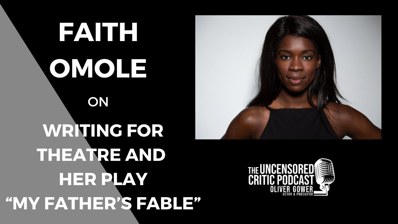 The Uncensored Critic Podcast: Faith Omole on Writing for Theatre and ...